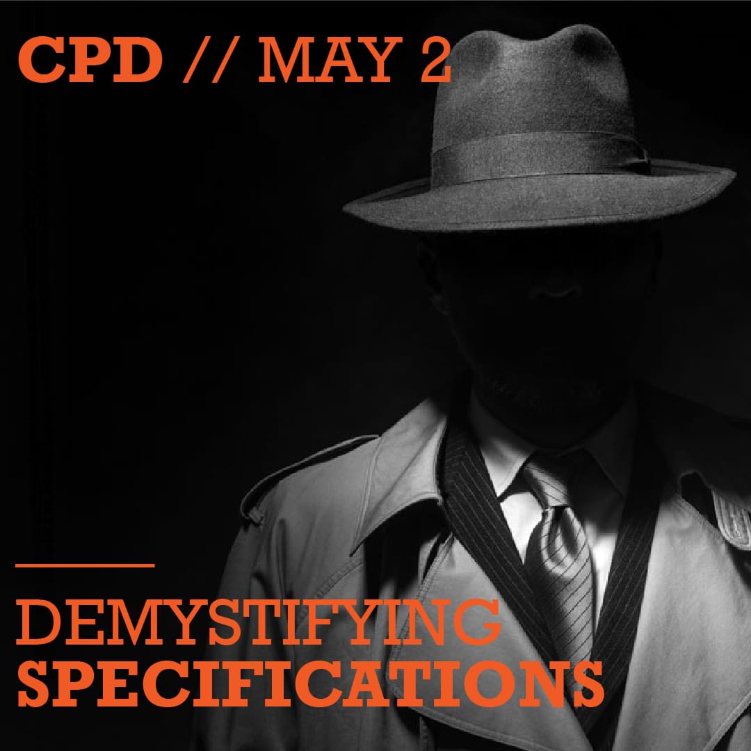THURS 2 MAY - CPD - DEMYSTIFYING SPECIFICATIONS THURS 2 MAY - CPD - DEMYSTIFYING SPECIFICATIONS